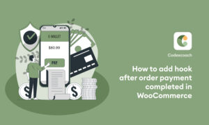 How To Add Hook After Order Payment Completed In WooCommerce - CodexCoach