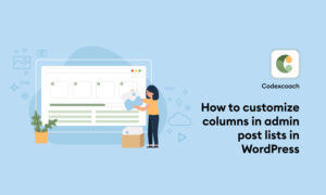 Customizing Columns In WordPress Admin Post Lists: A Step-by-Step Guide