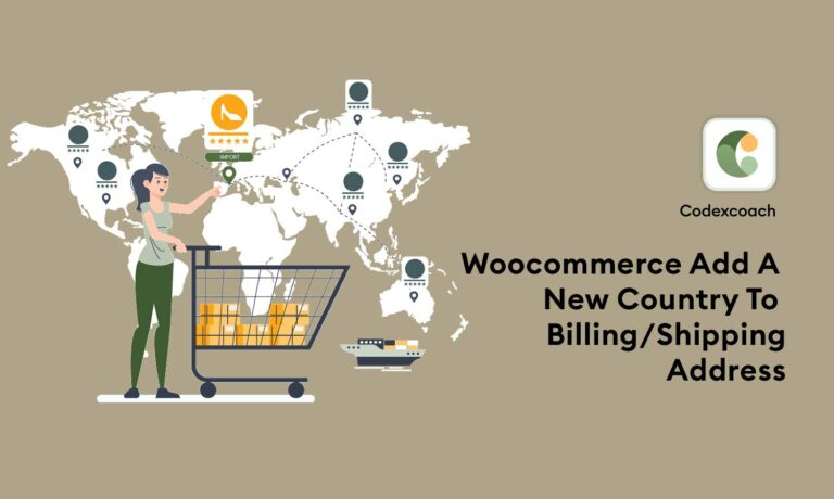 Add A New Country To Billing/Shipping Address In Woocommerce - CodexCoach